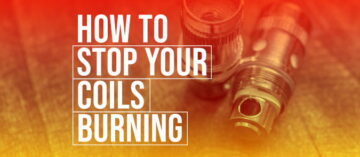 How To Stop Your Coils Burning - The Electronic Cigarette Company Blog